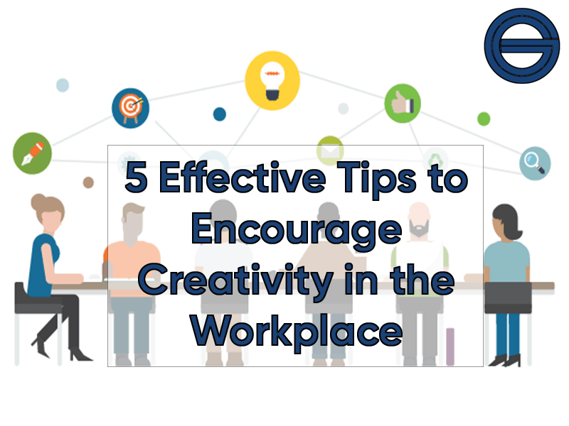 5 Quick Tips to Encourage Creativity in the Workplace | Gineris Wealth